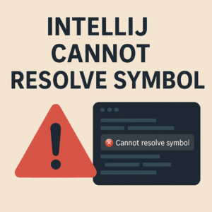 Fix IntelliJ Cannot Resolve Symbol Error: 7 Proven Solutions